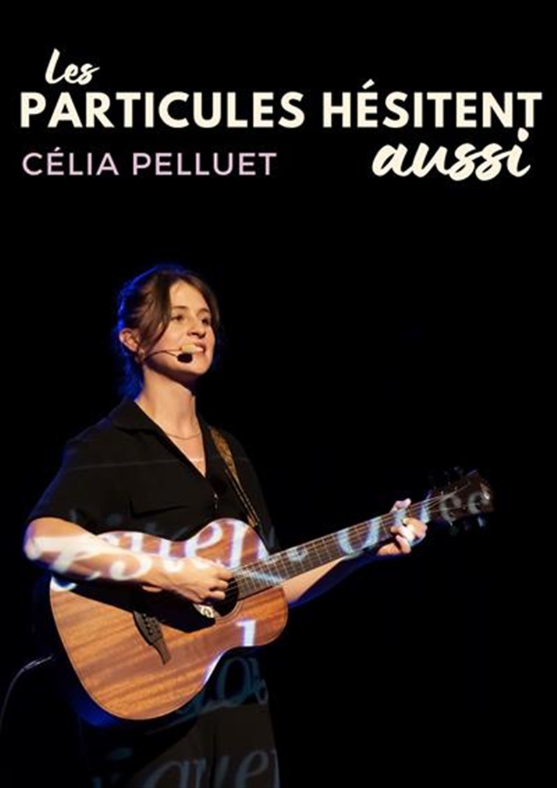 Célia Pelluet dans Les particules hésitent aussi - Spotlight - By Night